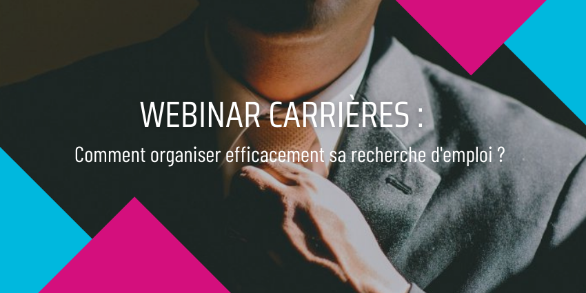 Webinar carrières : Comment organiser efficacement sa recherche d'emploi